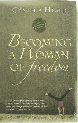 Becoming a Woman of Freedom by Cynthia Heald | Goodreads