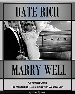 Date Rich, Marry Well: A Practical Guide for Manifesting Relationships ...
