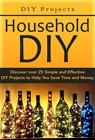 DIY Projects:: Household DIY: Discover over 25 Simple and Effective DIY ...