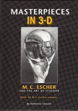 Masterpieces in 3-D: M. C. Escher and the Art of Illusion by Katherine ...