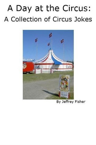 A Day at the Circus: A Collection of Circus Jokes by Jeffrey Fisher ...