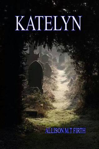 Katelyn by Allison M.T. Firth | Goodreads