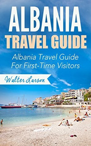 Albania Travel Guide: Albania Travel Guide For First-Time Visitors by ...