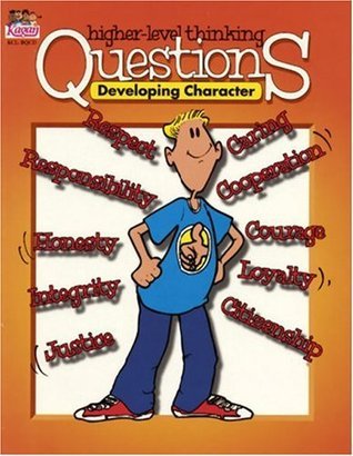Higher Level Thinking Questions: Developing Character, Grades 3-12 by ...
