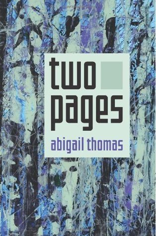 Two Pages by Abigail Thomas | Goodreads