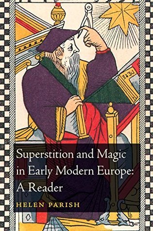 Superstition and Magic in Early Modern Europe: A Reader by Helen Parish ...