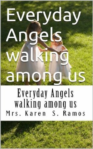Everyday Angels walking among us by Karen S. Ramos | Goodreads