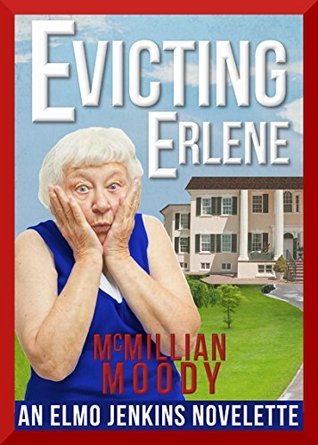 Evicting Erlene (Elmo Jenkins Novelette #1) by McMillian Moody | Goodreads