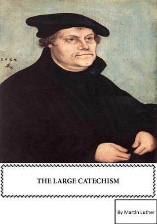 Martin Luther's Large Catechism by Martin Luther | Goodreads