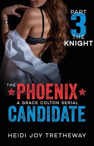 The Phoenix Candidate: The Knight by Heidi Joy Tretheway | Goodreads