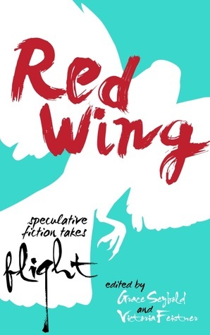 Redwing: Speculative Fiction Takes Flight by Grace Seybold | Goodreads