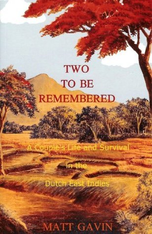 TWO TO BE REMEMBERED: A Couple's Life and Survival in the Dutch East ...