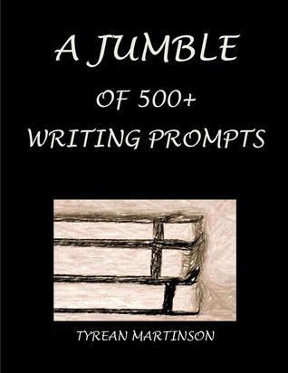 A Jumble of 500+ Writing Prompts by Tyrean Martinson | Goodreads