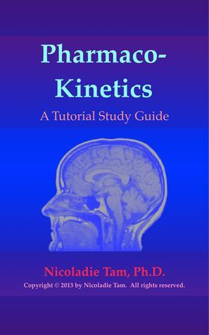 Pharmacokinetics: A Tutorial Study Guide by Nicoladie Tam | Goodreads