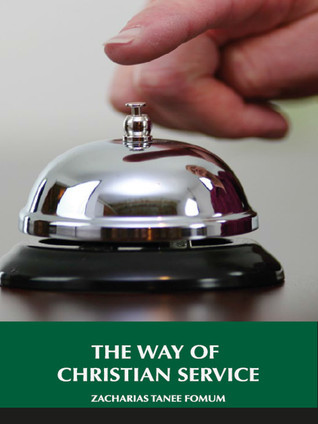 The Way of Christian Service by Zacharias Tanee Fomum | Goodreads