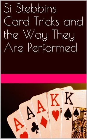 Si Stebbins Card Tricks and the Way They Are Performed by Si Stebbins ...