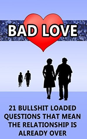 Bad Love: 21 Bullshit Loaded Questions That Mean the Relationship is ...