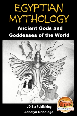 Egyptian Mythology: Ancient Gods and Goddesses of the World by Jonalyn ...