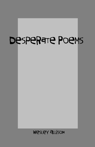 Desperate Poems by Wesley Allison | Goodreads