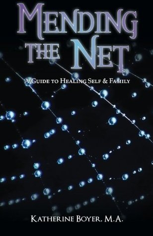 Mending the Net: A Guide to Healing Self and Family by Katherine Boyer ...