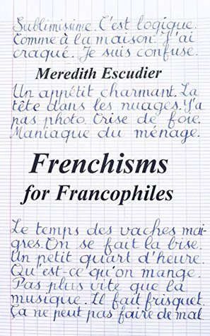Frenchisms for Francophiles by Meredith Escudier | Goodreads