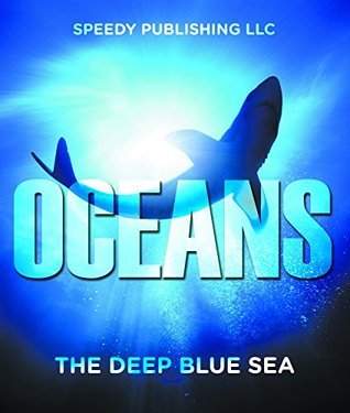 Oceans - The Deep Blue Sea: Fun Facts and Pictures for Kids by Speedy ...
