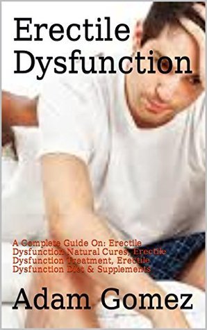 Erectile Dysfunction: A Complete Guide On: Erectile Dysfunction Natural Cures, Erectile ...