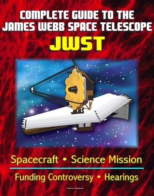 Complete Guide to NASA's James Webb Space Telescope (JWST) Project ...