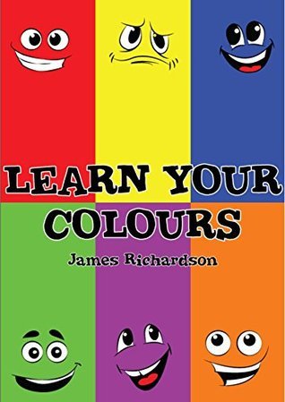 Learn Your Colours: A Fun Illustrated Children's Picture Book to Help ...