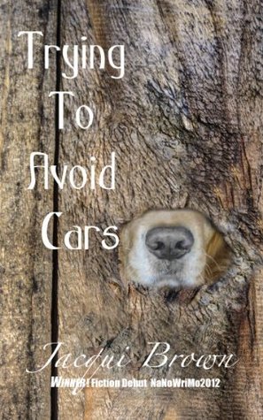 Trying To Avoid Cars by Jacqui Brown | Goodreads