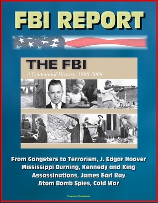 FBI Report: The FBI - A Centennial History, 1908-2008, From Gangsters ...