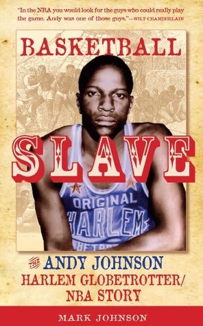 Basketball Slave: The Andy Johnson Harlem Globetrotter/NBA Story by ...