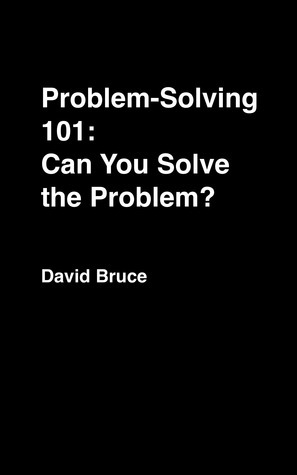 Problem-Solving 101: Can You Solve the Problem? by David Bruce | Goodreads