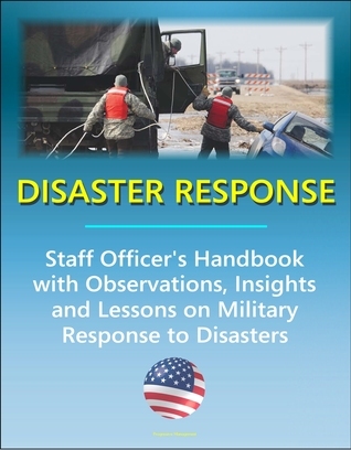 Disaster Response: Staff Officer's Handbook with Observations, Insights ...
