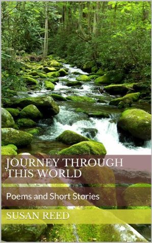 Journey Through This World: Poems and Short Stories by Susan Reed ...