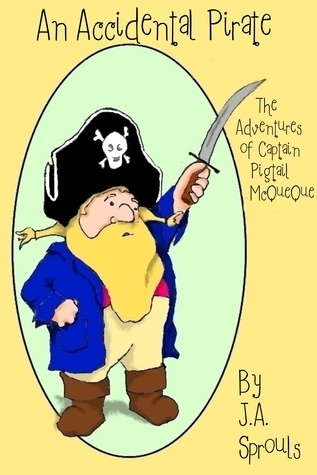 An Accidental Pirate, The Adventures of Captain Pigtail McQueue by J.A ...