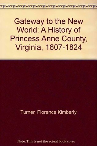 Gateway to the New World: A History of Princess Anne County, Virginia ...