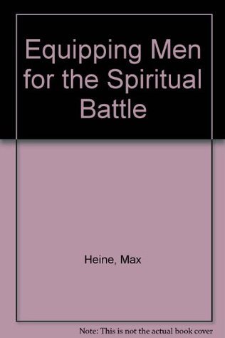 Equipping Men for Spiritual Battle by Max Heine | Goodreads