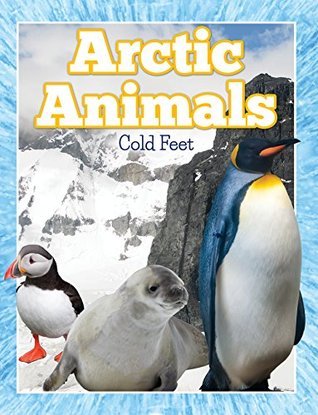Arctic Animals (Cold Feet): From Penguins to Polar Bears by Speedy ...