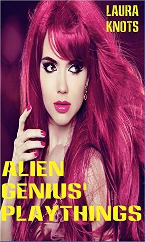 Alien Genius' Playthings by Laura Knots | Goodreads