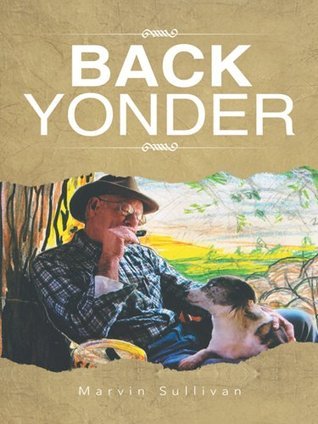 Back Yonder: Marvin Sullivan by Marvin Sullivan | Goodreads