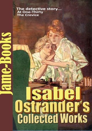 Isabel Ostrander’s Collected Works: At One-Thirty, The Crevice, The ...