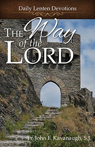 The Way of the Lord: Daily Lenten Devotions by Fr. John F. Kavanaugh ...