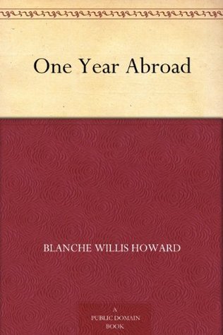 One Year Abroad by Blanche Willis Howard | Goodreads