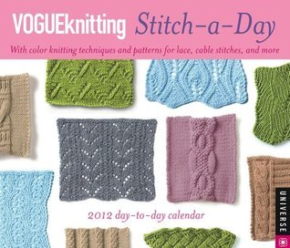 Vogue Knitting Stitch-a-Day: 2012 Day-to-Day Calendar by Vogue Knitting ...