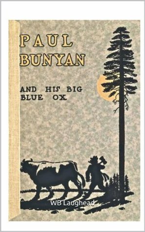 Paul Bunyan and His Big Blue Ox (Illustrated) by W.B. Laughead | Goodreads