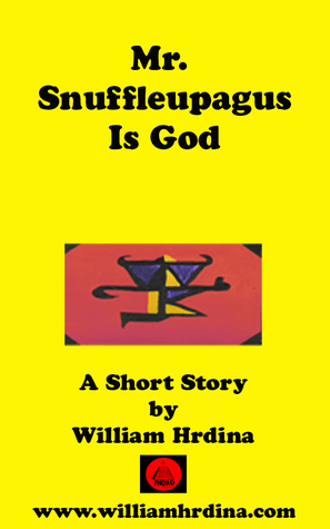 Mr. Snuffleupagus Is God by William Hrdina | Goodreads