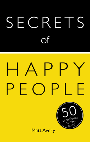 Secrets of Happy People: 50 Techniques to Feel Good by Matt Avery ...