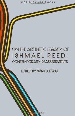 On the Aesthetic Legacy of Ishmael Reed: Contemporary Reassessments by ...