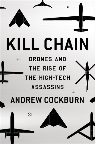 Kill Chain: Drones and The Rise of the High-Tech Assassins by Andrew ...